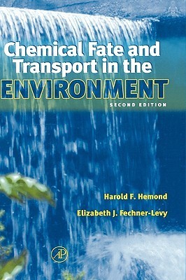 Chemical Fate and Transport in the Environment by Harold F. Hemond ...