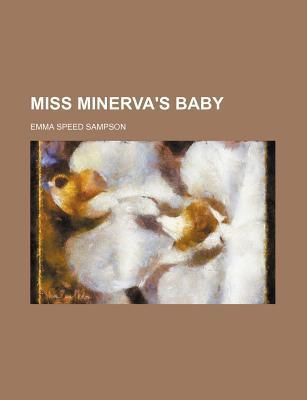 Miss Minerva's Baby by Emma Speed Sampson | Goodreads