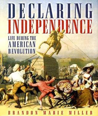 Declaring Independence: Life During The American Revolution by Brandon ...