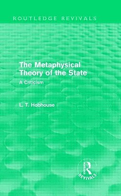 The Metaphysical Theory of the State by Leonard Trelawney Hobhouse ...