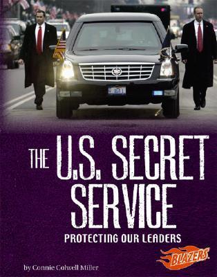 The U.S. Secret Service: Protecting Our Leaders by Connie Colwell ...