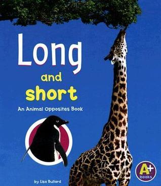 Long And Short: An Animal Opposites Book (A+ Books) by Lisa Bullard ...