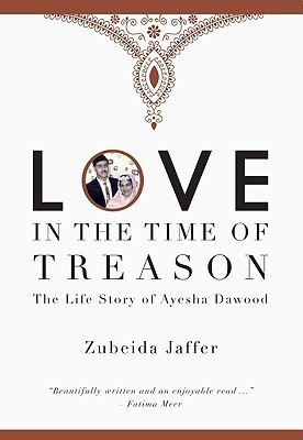 Love in the Time of Treason: The Life Story of Ayesha Dawood by Zubeida ...