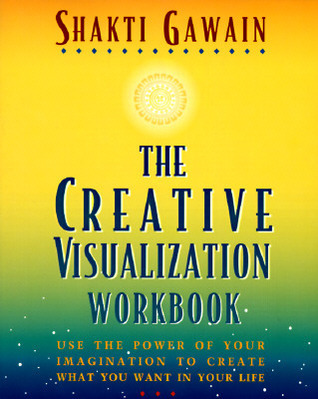 The Creative Visualization Workbook: Use the Power of Your Imagination ...