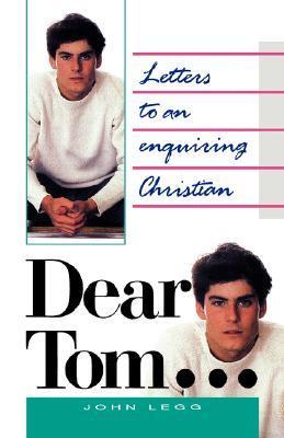 Dear Tom: Letters to an Enquiring Christian by John D. Legg | Goodreads