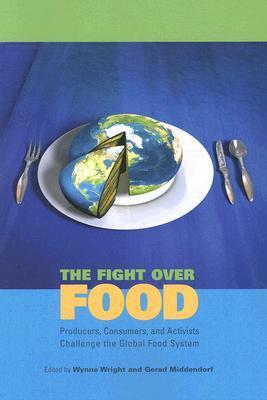 The Fight Over Food: Producers, Consumers, and Activists Challenge the ...
