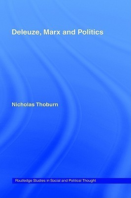 Deleuze, Marx and Politics by Nicholas Thoburn | Goodreads