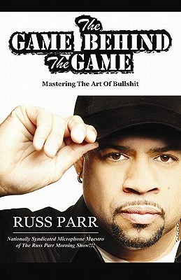 The Game Behind the Game: Mastering the Art of Bullshit by Russ Parr ...