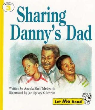 Sharing Danny's Dad (Let Me Read, Level 3) by Angela Shelf Medearis ...