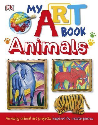 My Art Book: Animals by D.K. Publishing | Goodreads
