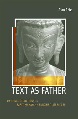 Text as Father: Paternal Seductions in Early Mahayana Buddhist ...