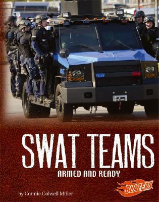 SWAT Teams: Armed and Ready by Connie Colwell Miller | Goodreads