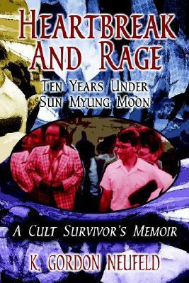 Heartbreak and Rage: Ten Years Under Sun Myung Moon by K. Gordon ...