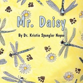 Mr. Daisy by Kristie Spangler Noyes | Goodreads