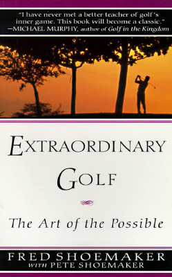 Extraordinary Golf: the Art of the Possible by Fred Shoemaker | Goodreads