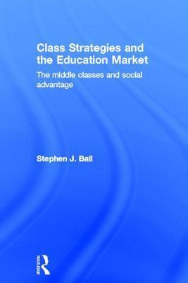 Class Strategies and the Education Market: The Middle Classes and ...