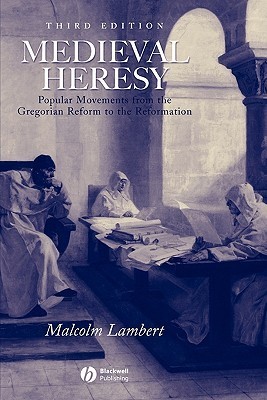 Medieval Heresy: Popular Movements from the Gregorian Reform to the ...