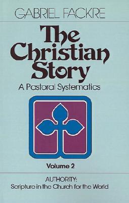 The Christian Story (Vol 2): Authority: Scripture in the Church for the ...
