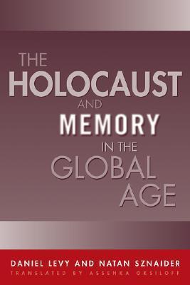 The Holocaust and Memory in the Global Age by Daniel Levy | Goodreads