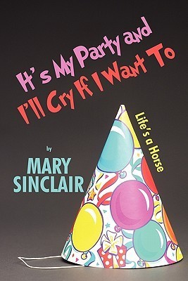 It's My Party and I'll Cry If I Want to: Life's a Horse by Mary ...