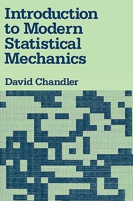 Introduction to Modern Statistical Mechanics by David Chandler | Goodreads