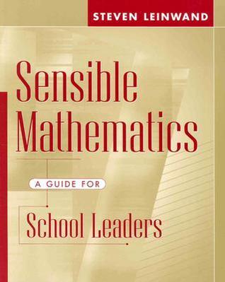 Sensible Mathematics: A Guide for School Leaders by Steven J. Leinwand ...