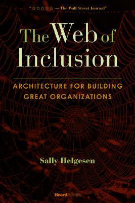 The Web of Inclusion: Architecture for Building Great Organizations by ...