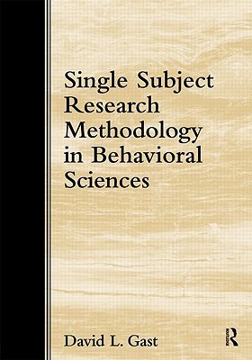 Single Subjects Research Methodology in Behavioural Sciences by David L. Gast | Goodreads