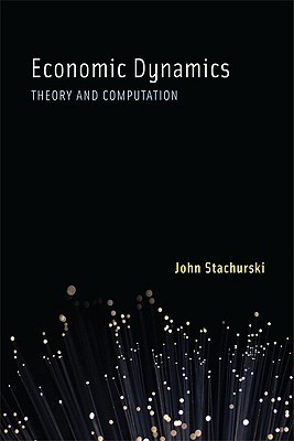 Economic Dynamics: Theory and Computation by John Stachurski | Goodreads