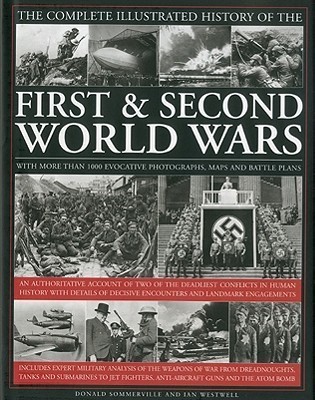 The Complete Illustrated History of The First and Second World Wars: An ...