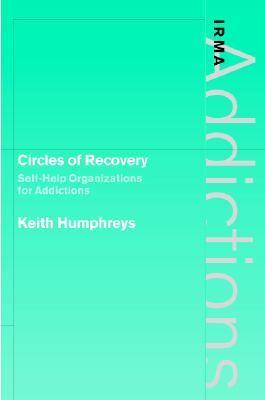 Circles of Recovery: Self-Help Organizations for Addictions by Keith ...