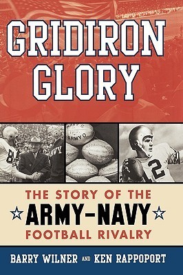 Gridiron Glory: The Story of the Army-Navy Football Rivalry by Barry Wilner | Goodreads
