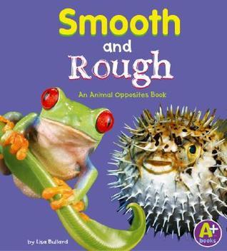 Smooth And Rough: An Animal Opposites Book by Lisa Bullard | Goodreads