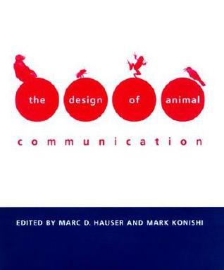 The Design of Animal Communication by Marc Hauser | Goodreads