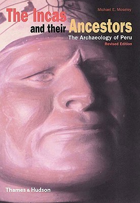 The Incas and Their Ancestors: The Archaeology of Peru by Michael E ...