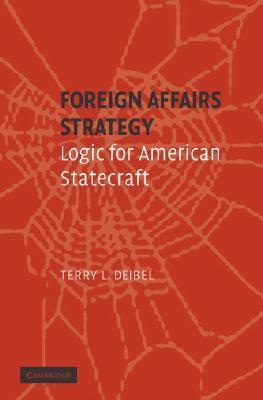 Foreign Affairs Strategy: Logic for American Statecraft by Terry L ...