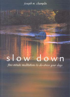 Slow Down: Five-Minute Meditations to De-Stress Your Days by Joseph M ...