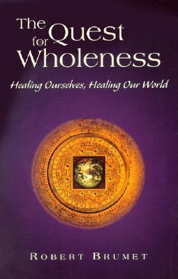 The Quest for Wholeness: Healing Ourselves, Healing Our World by Robert ...