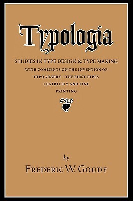 Typologia: Studies in Type Design and Type Making by Frederic W. Goudy ...