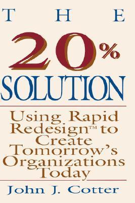 The 20% Solution: Using Rapid Redesign to Create Tomorrow's ...