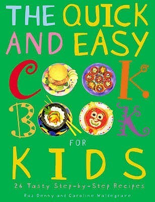 The Quick and Easy Cookbook for Kids by caroline-waldegrave-roz-denny ...