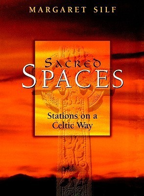 Sacred Spaces: Stations on a Celtic Way by Margaret Silf | Goodreads