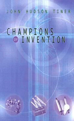 Champions of Invention (Champions of Discovery) by John Hudson Tiner ...