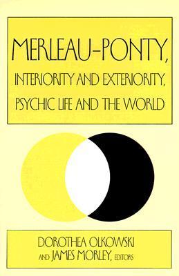 Merleau-Ponty, Interiority and Exteriority, Psychic Life and the World ...
