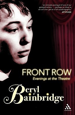 Front Row: Evenings at The Theatre by Beryl Bainbridge | Goodreads