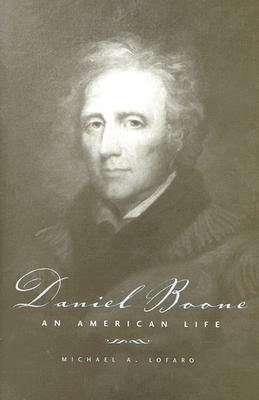 Daniel Boone: An American Life by Michael A. Lofaro | Goodreads