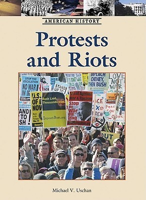 Protests and Riots (American History) by Michael V. Uschan | Goodreads