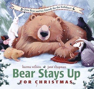 Bear Stays Up for Christmas (Bear Books) by Karma Wilson | Goodreads