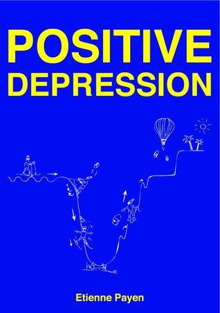 Positive Depression by Etienne Payen | Goodreads