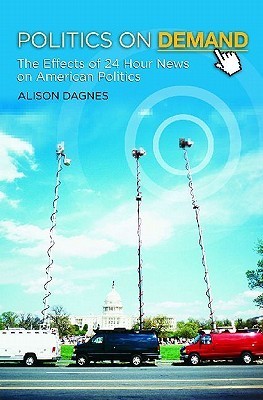 Politics on Demand: The Effects of 24-Hour News on American Politics by ...